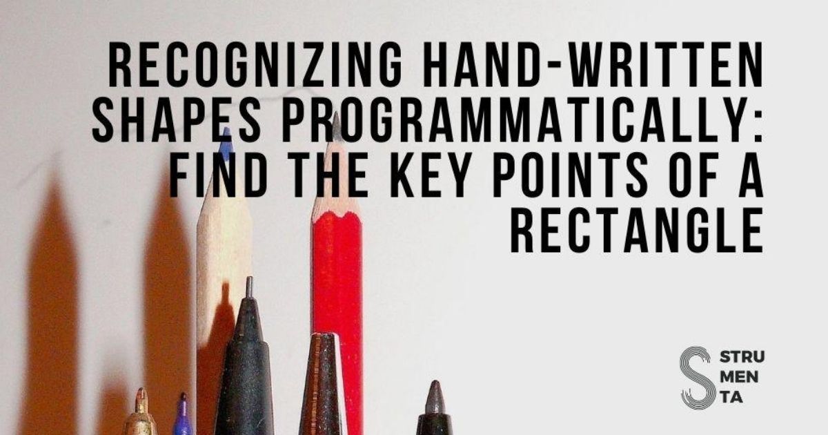 Recognizing hand-written shapes programmatically: find the key points of a rectangle - Strumenta